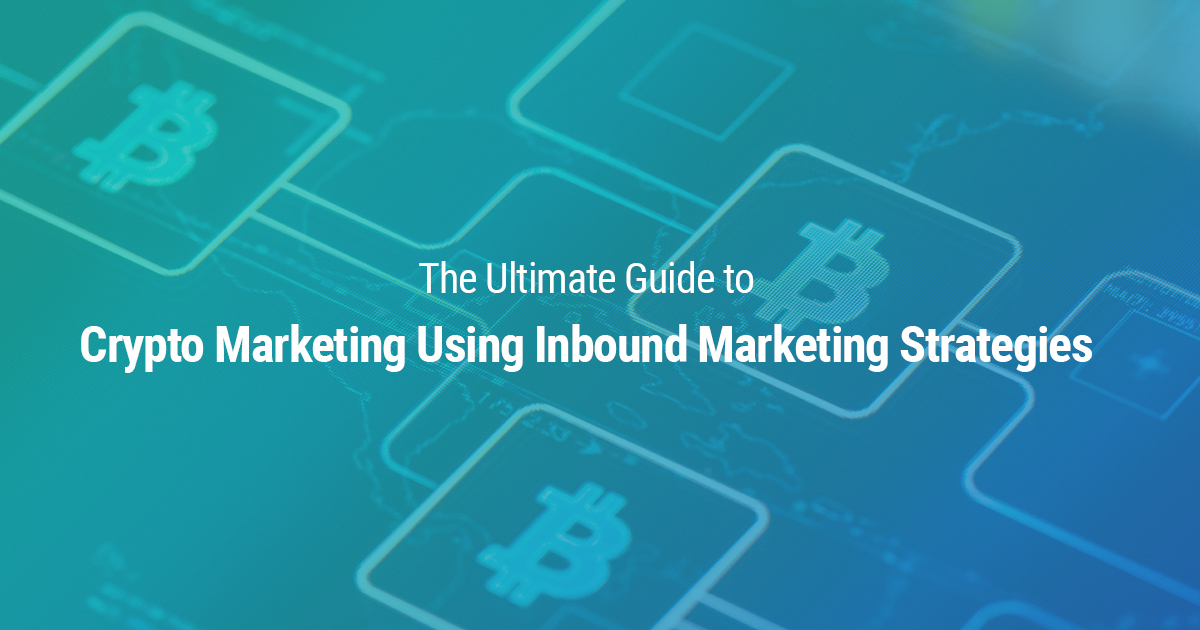 The Ultimate Guide to Crypto Marketing Using Inbound Marketing Strategies